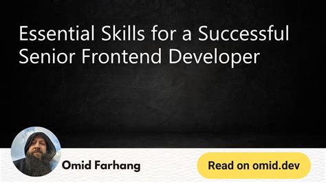 Essential Skills For A Successful Senior Frontend Developer Omid Farhang