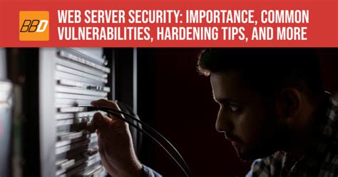 Web Server Security Importance Common Vulnerabilities Hardening Tips