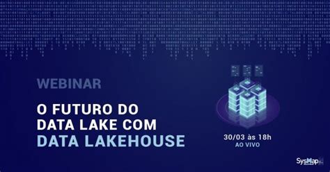 Webinar O Futuro Do Data Lake Com Datalakehouse Online Sympla