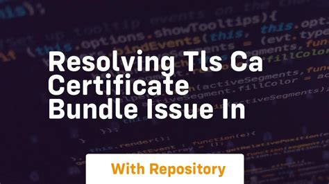 Resolving Tls Ca Certificate Bundle Issue In Youtube