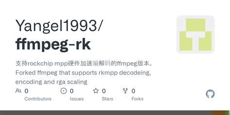 GitHub Yangel ffmpeg rk 支持rockchip mpp硬件加速编解码的ffmpeg版本Forked ffmpeg that supports rkmpp