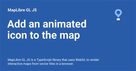 Add An Animated Icon To The Map Maplibre Gl Js