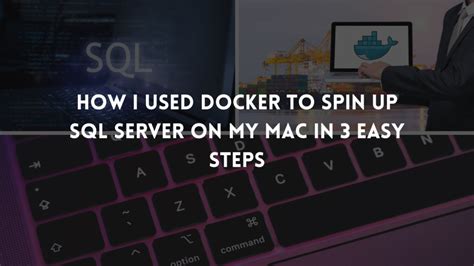 How I Used Docker To Spin Up Sql Server On My Mac In 3 Easy Steps