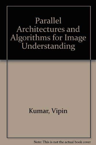 Parallel Architectures And Algorithms For Image Understanding