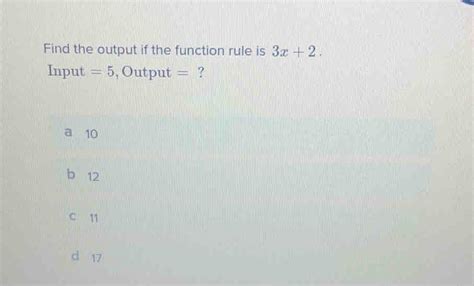 solved find the output if the function rule is 3x 2 input 5 output