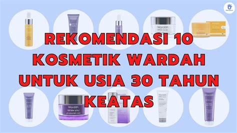 Rekomendasi 10 Kosmetik Wardah Untuk Usia 30 Tahun Keatas - YouTube