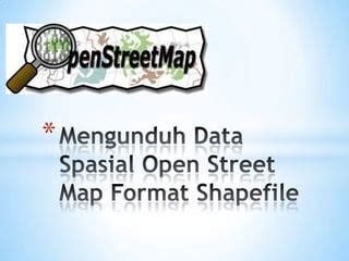 Mengunduh Data Spasial Open Street Map Format Shapefile PPT