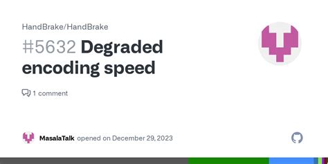 Degraded Encoding Speed · Issue 5632 · Handbrakehandbrake · Github