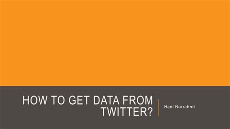 how to get data from twitter by hnnrrhm ppt