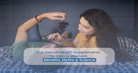 Top Sexual Health Supplements For Men And Women Benefits Myths And Science