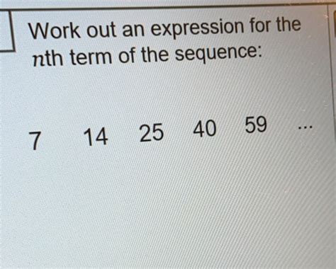Solved Work Out An Expression For The Nth Term Of The Sequence Math
