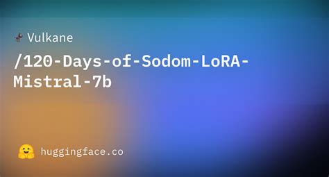 Vulkane 120 Days Of Sodom LoRA Mistral 7b Hugging Face