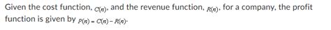 Solved Given The Cost Function C N And The Revenue Chegg Com