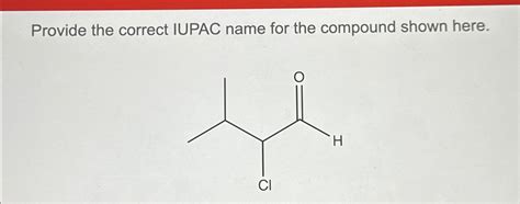 Solved Provide the correct IUPAC name for the compound shown | Chegg.com