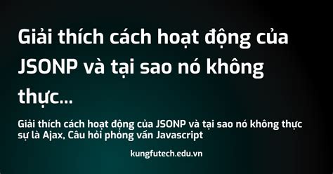 giải thích cách hoạt động của jsonp và tại sao nó không thực sự là ajax