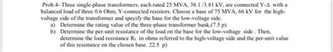 Solved Prob 4 Three Single Phase Transformers Each Rated