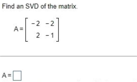 Answered Find An Svd Of The Matrix A A 2 2 2 1 Kunduz