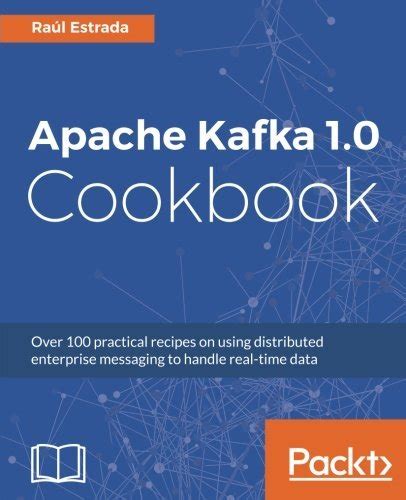 Apache Kafka 10 Cookbook By Raúl Estrada Goodreads