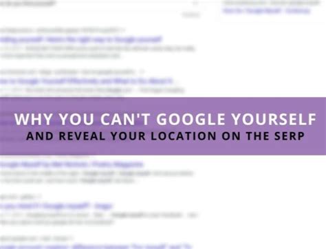 why googling yourself doesn t work understanding personalized search results