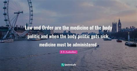 Law And Order Are The Medicine Of The Body Politic And When The Body P