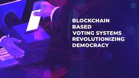 Top 10 Blockchain Based Voting Systems Powering Future Elections
