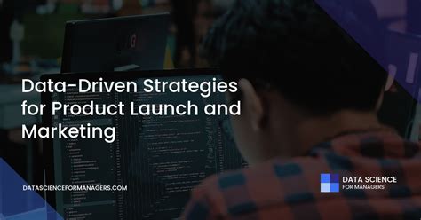 data driven strategies for product launch and marketing