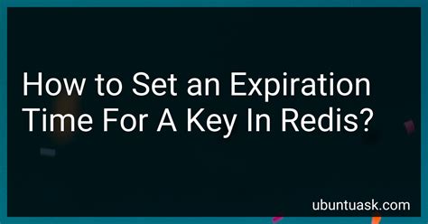 How To Set An Expiration Time For A Key In Redis In 2025