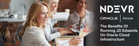 Benefits Of Running Jd Edwards On Oracle Cloud Infrastructure