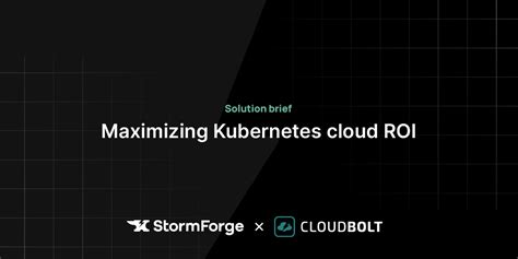 Maximizing Kubernetes Cloud Roi Stormforge Cloudbolt Cloudbolt