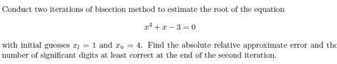 Solved Conduct Two Iterations Of Bisection Method To