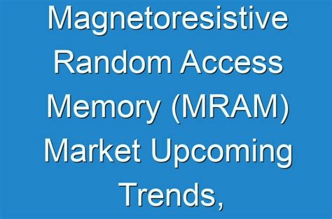 Magnetoresistive Random Access Memory Mram Market Upcoming Trends