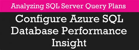 Configure Azure SQL Database Performance Insight Analyzing SQL Server Query Plans Part