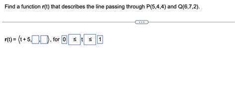 Solved Find A Function R T That Describes The Line Passing Chegg Com