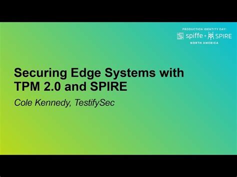 Conference Talks Talk Securing Edge Systems With Tpm 2 0 And Spire From Cncf [cloud Native