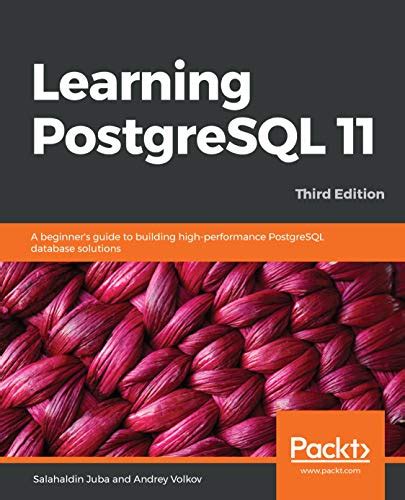 Learning Postgresql 11 A Beginners Guide To Building High