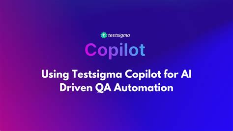 Utiliser Testsigma Copilot Pour Lautomatisation De Lassurance Qualité