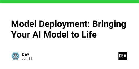 Model Deployment Bringing Your Ai Model To Life Dev Community