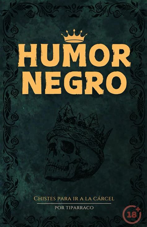 Humor Negro Chistes Para Ir A La Cárcel Spanish Edition Tiparraco