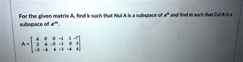 For The Given Matrix A Find K Such That Nul A Is A Subspace Of Rkand Find M Such That Col Aisa