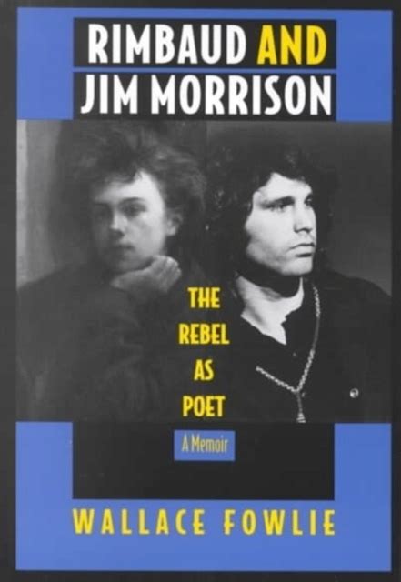 Rimbaud And Jim Morrison The Rebel As Poet Fowlie Wallace Literatura
