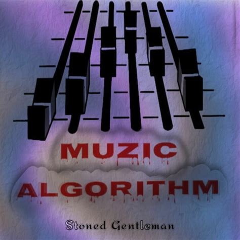 Stream Muzic Algorithm By Stoned Gentleman Listen Online For Free On SoundCloud