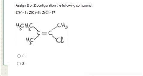 Solved Assign E Or Z Configuration The Following Compound