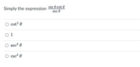 Solved Simply the expression cscθ cotθsecθcot θ sec θcsc θ Chegg