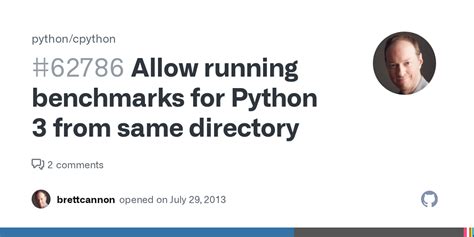 Allow Running Benchmarks For Python 3 From Same Directory · Issue 62786 · Pythoncpython · Github