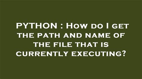 Python How Do I Get The Path And Name Of The File That Is Currently Executing Youtube