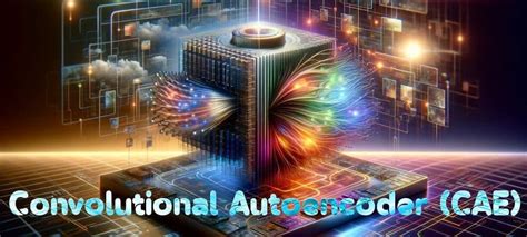 Convolutional Autoencoders Cae