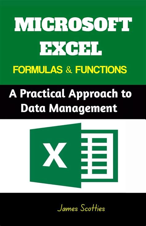 microsoft excel formulas and functions a practical approach to data management scottie james