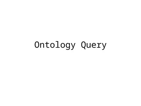 Ppt Ontology Query What Is An Ontology Ontologies Resemble Faceted