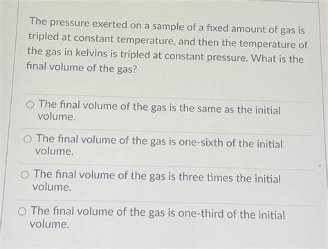 solved the pressure exerted on a sample of a fixed amount of