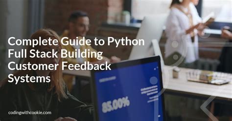 Complete Guide To Python Full Stack Building Customer Feedback Systems Coding With Cookie